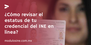 ¿Cómo revisar el estatus de tu credencial del INE en línea? - Modulos del INE